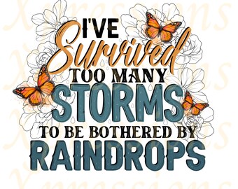 Ive Survived Too Many Storms to Be Bothered by Raindrops Svg - Etsy