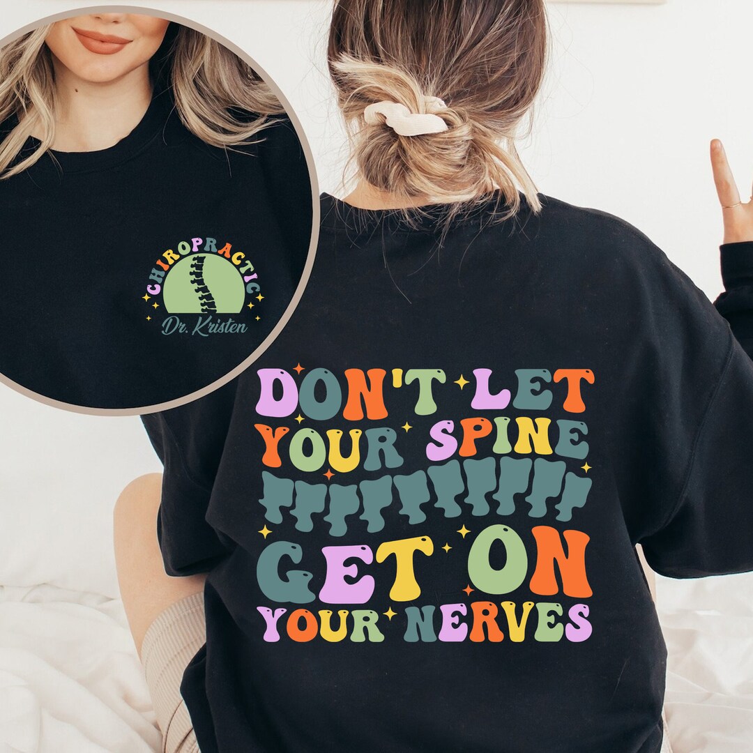Custom Don't Let Your Spine Get on Your Nerves Shirt, Chiropractic ...
