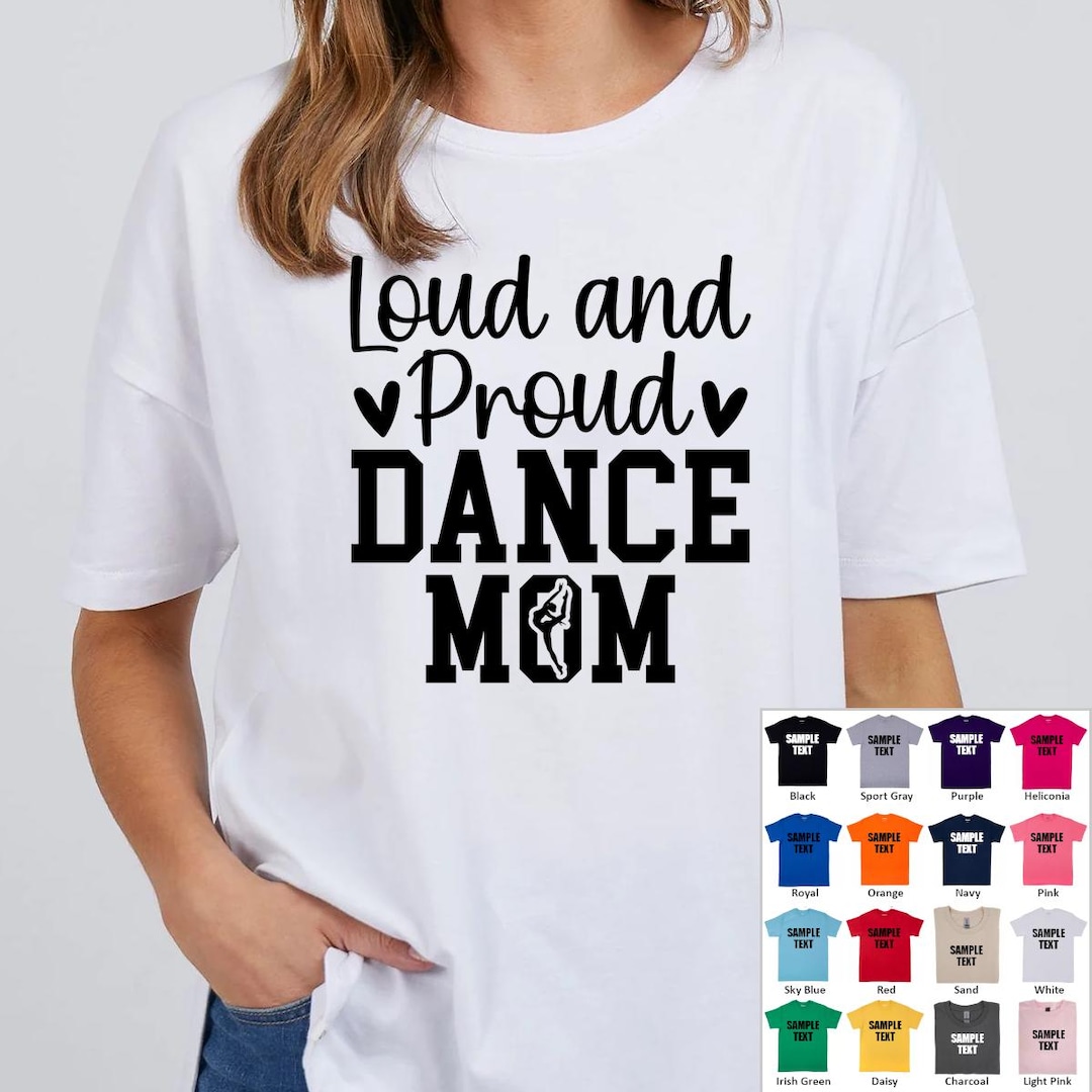 Loud and Proud Dance Mom Shirt,dance Mom Tee,dance Mom Gift,dance Mom T ...