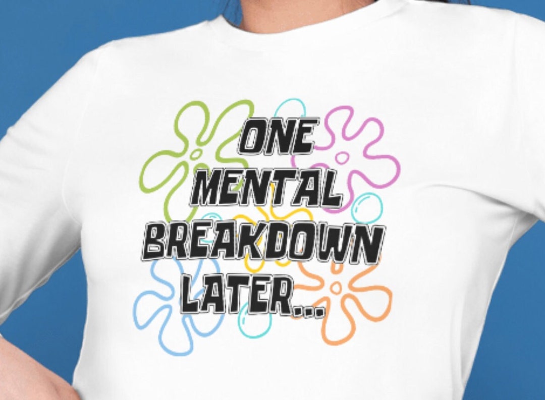 One Mental Breakdown Later Svg Png Jpg Mental Health Svg Funny Anxiety ...