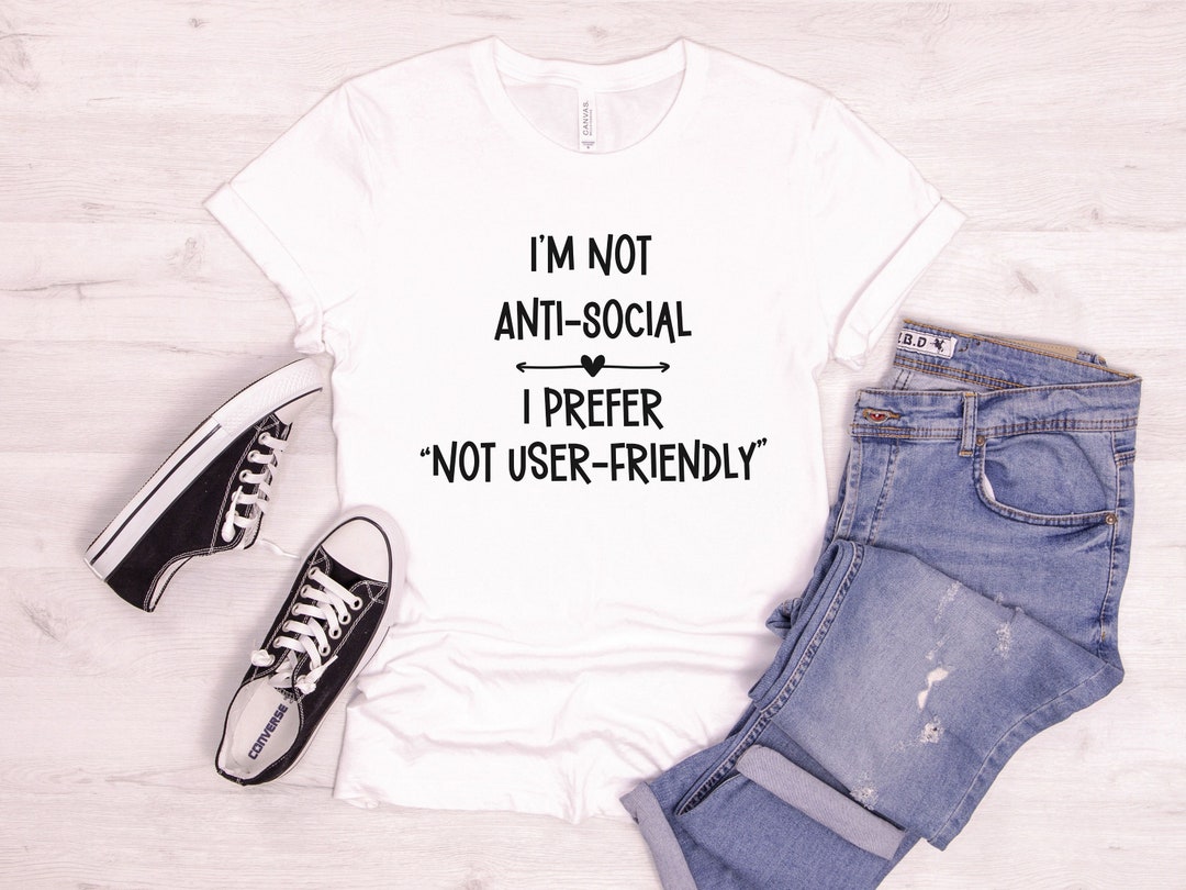 I'm Not Anti-social I Prefer Not User-friendly Sarcastic Introvert Tees ...