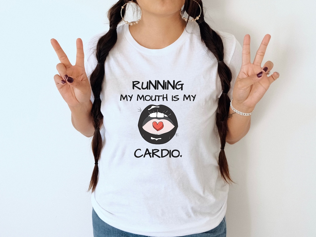 Running My Mouth is My Cardio Shirt - Funny Sarcastic Shirt - Sassy ...