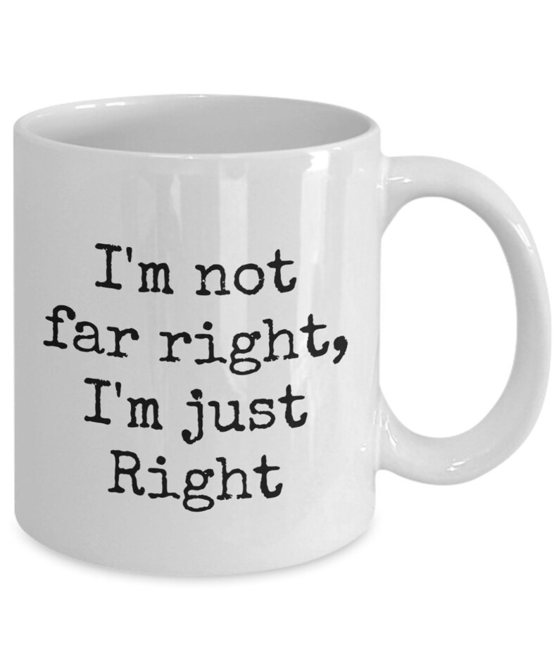 I'm Not Far Right Mug, Birthday Mug, Women's Birthday Mug, Holiday Mug ...
