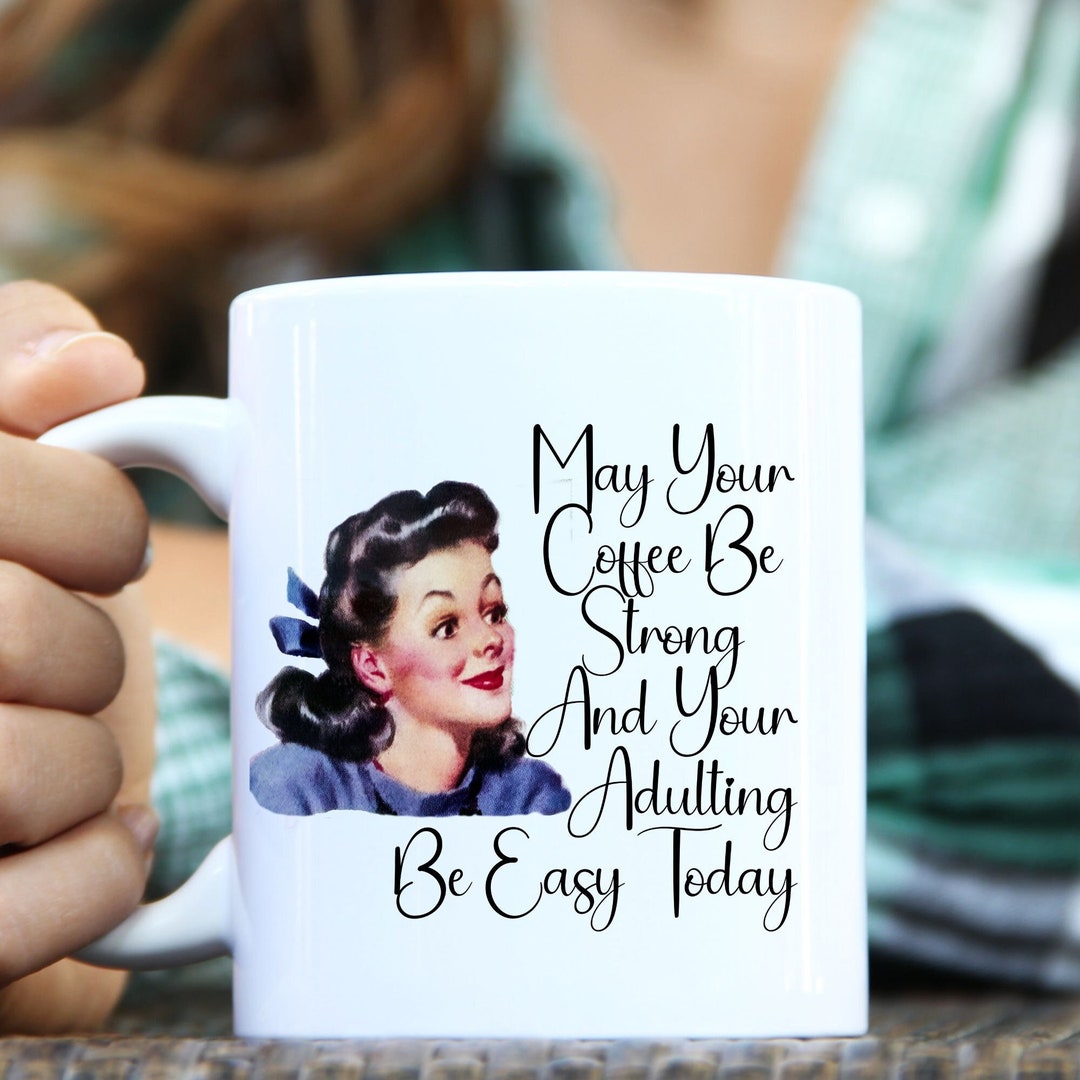 May Your Coffee Be Strong and Your Adulting Be Easy Today Mug,coffee ...