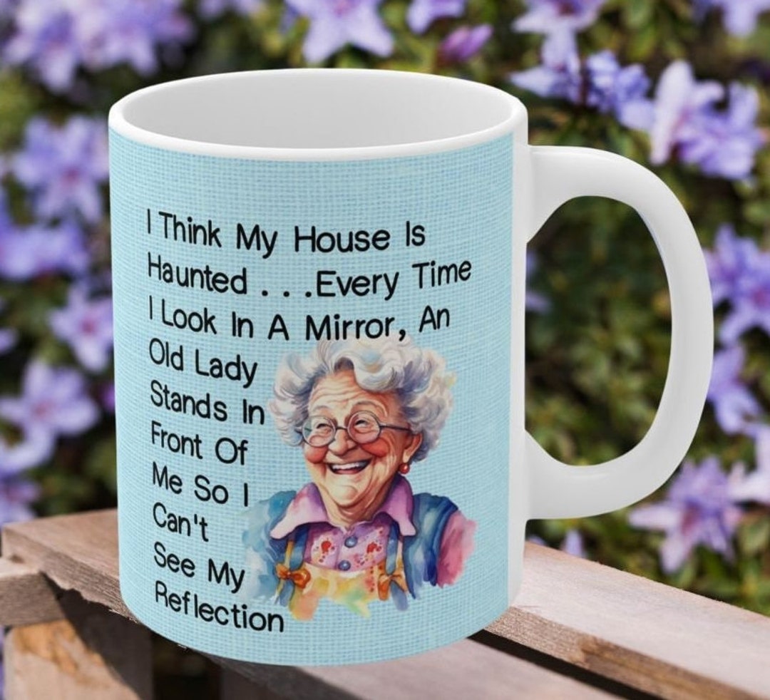 Old Haunted Mirror,old Age Humor Mugs for Women, Old Age Humor Mugs for ...