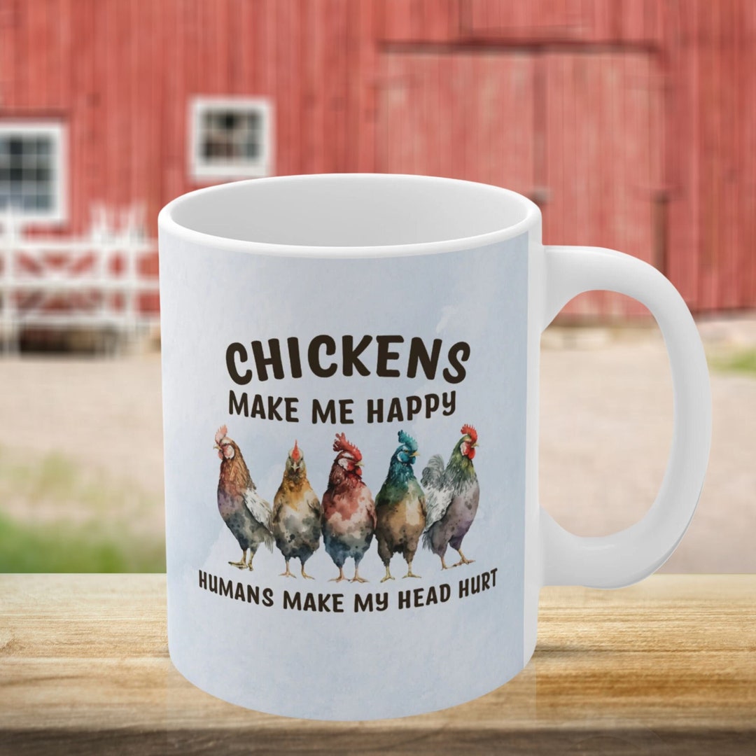 Chickens Make Me Happy Humans Make My Head Hurt Coffee Mug, Funny ...