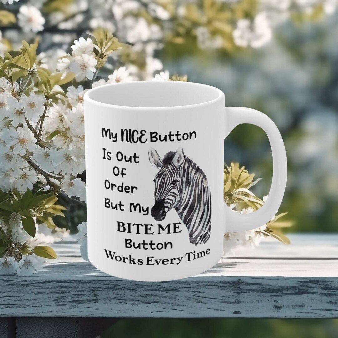 My Nice Button is Out of Order but My Bite Me Button Works Every Time ...