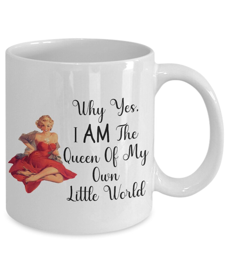 Why Yes I Am the Queen of My Own Little World Coffee Mug, Queen of Own ...