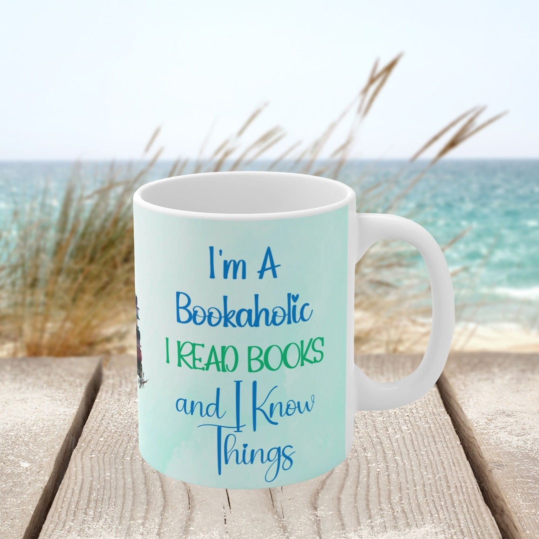 I'm A Bookaholic I Read Books and I Know Things Coffee Mug, Bookaholic ...