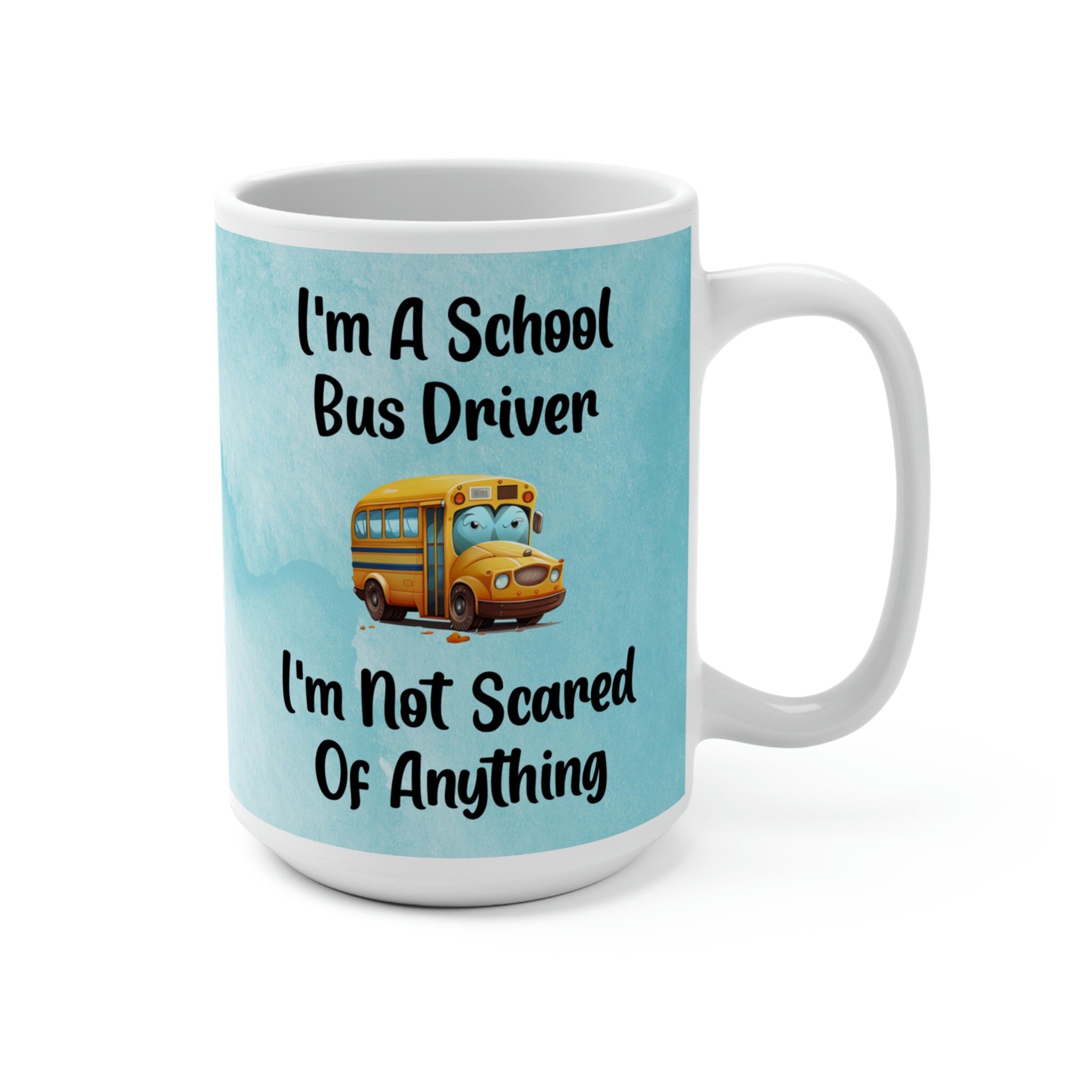 I'm A School Bus Driver I'm Not Scared of Anything Coffee Mug, School ...