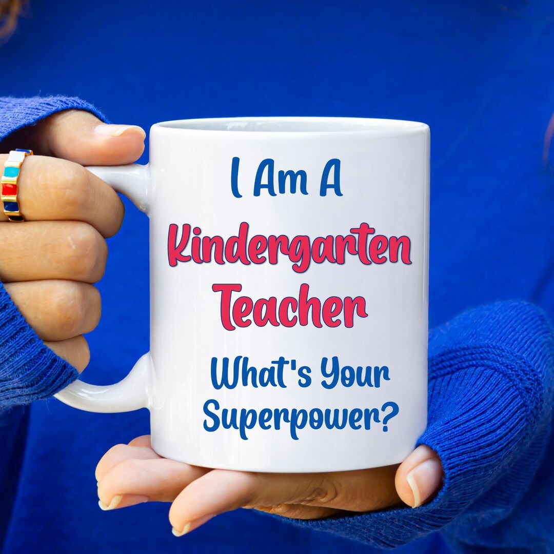 I Am A Kindergarten Teacher Whats Your Superpower Coffee Mug 11oz 15oz ...