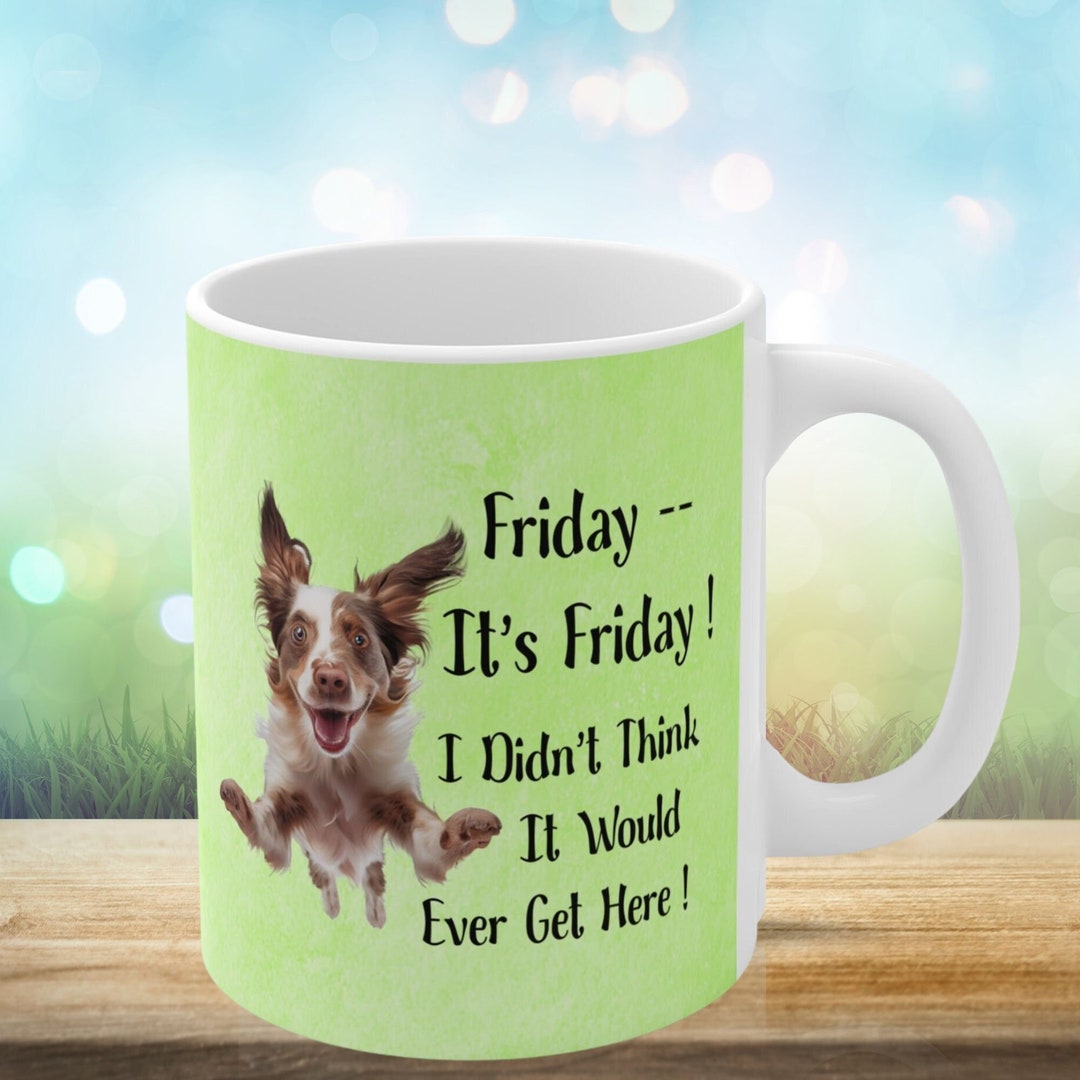 It's Friday I Didn't Think It Would Ever Get Here! Coffee Mug, Friday ...