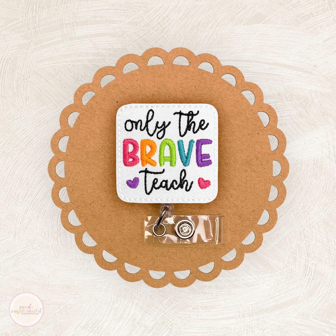 Only the Brave Teach Badge Reel, School Badge Reel, Teacher ...