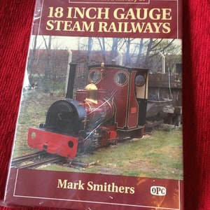 An Illustrated History of 18 Inch Gauge Steam Railways by Mark Smithers ...