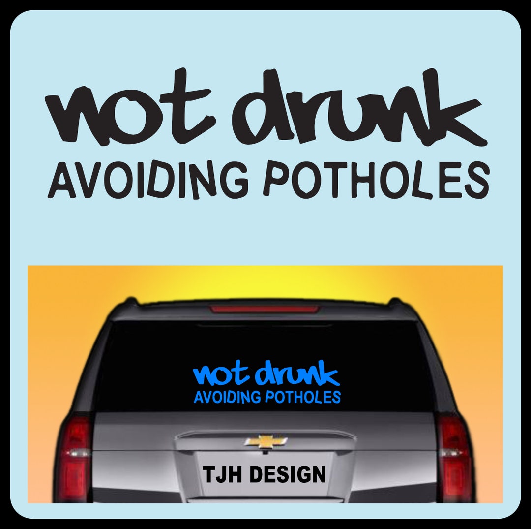 Not Drunk, Avoiding Potholes Vinyl Decal, Car Decal, Sticker, 21 Colors ...