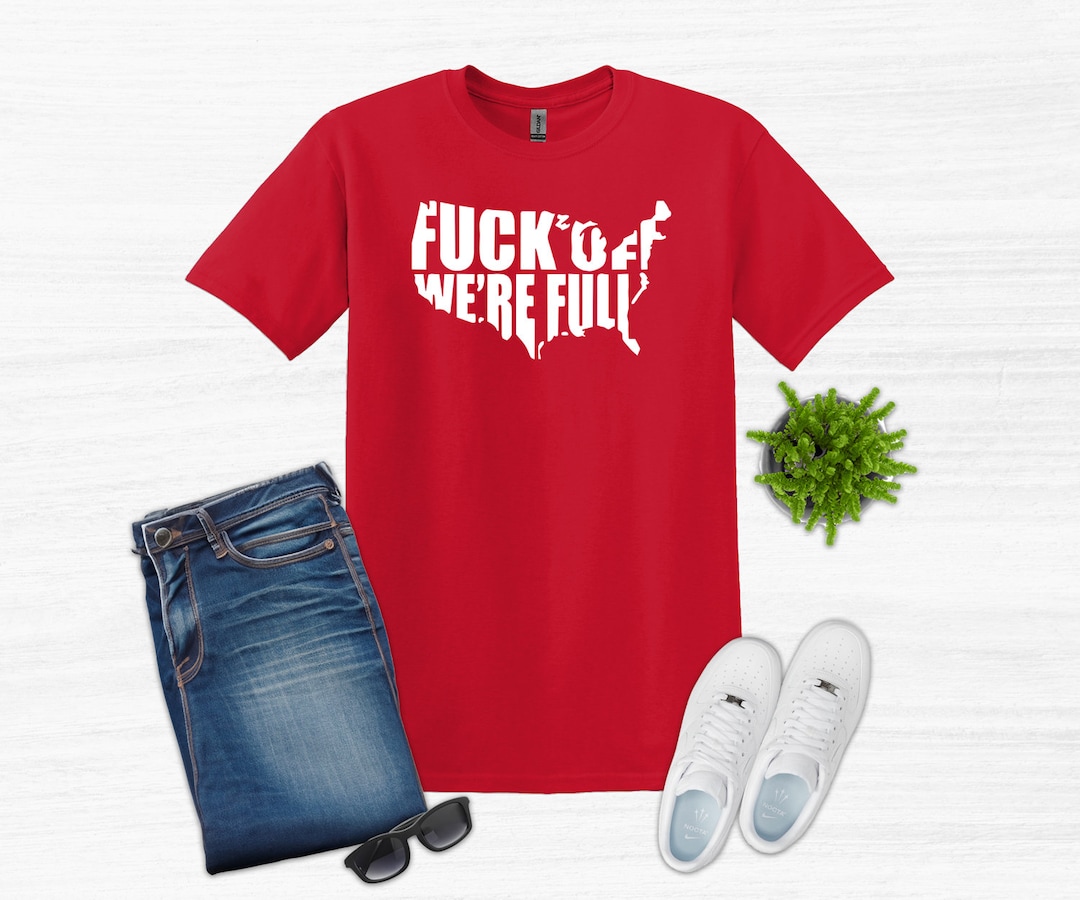 Fuck off We're Full Unisex Tee T-shirt Always Free Shipping XS S M L XL ...