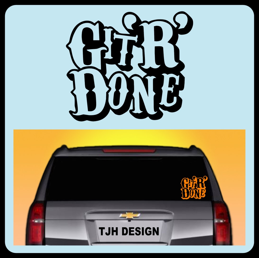 Git R Done Vinyl Decal, Car Decal, Sticker, 21 Colors, Always FREE ...
