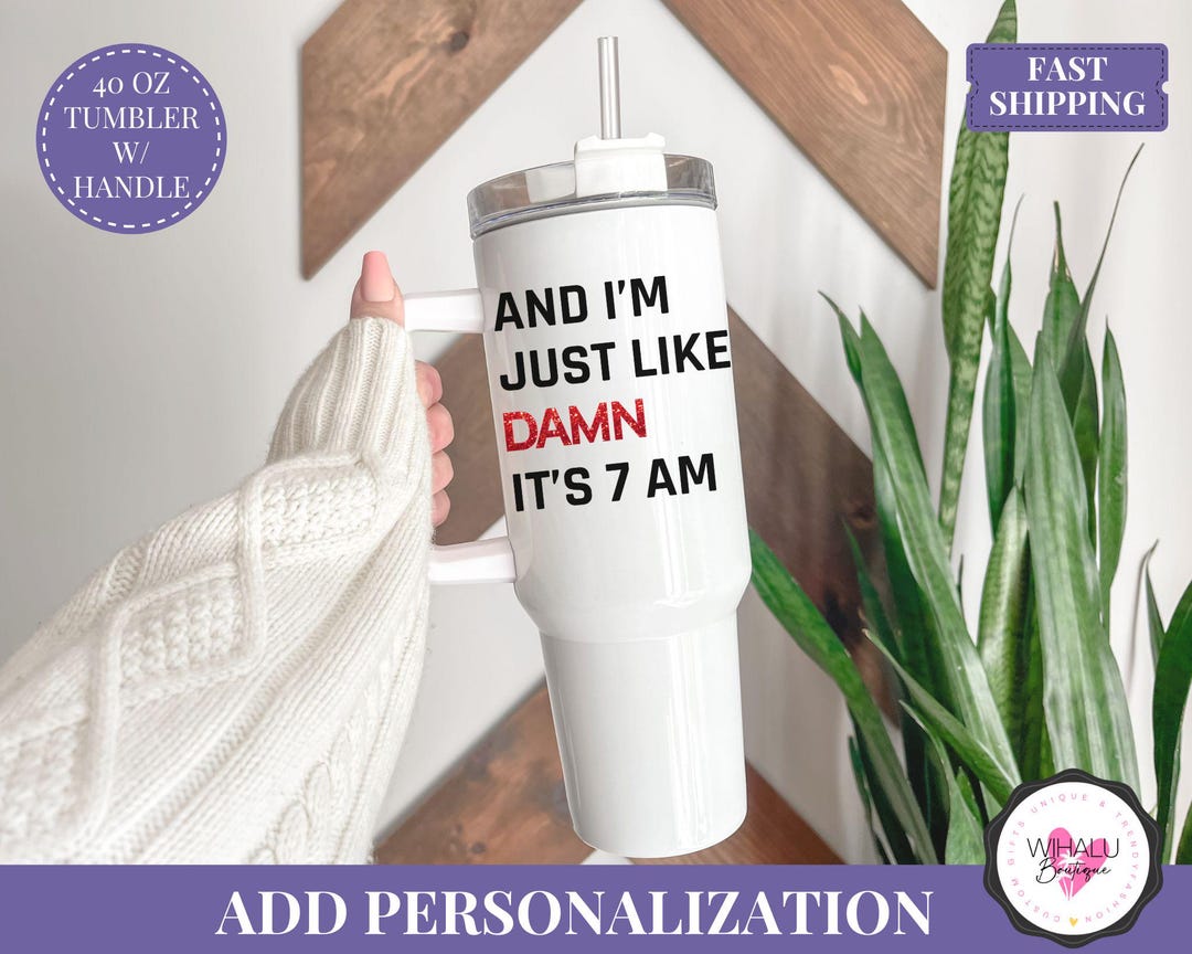 Damn It's 7am Personalized 40 Oz Cup With Handle TS Tumbler Custom Name ...