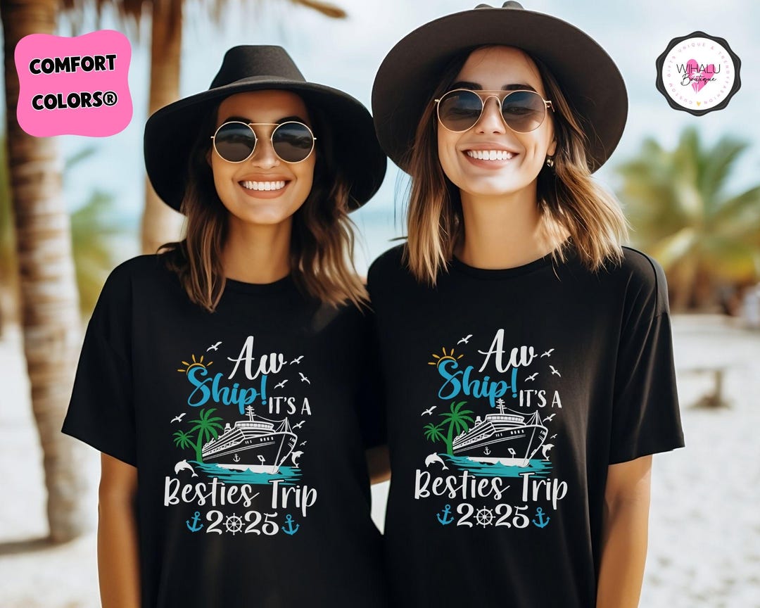 Aw Ship Its A Besties Trip 2025 Funny Cruise Shirts Girl's Trip Tshirts ...