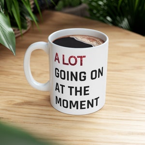 A Lot Going on at the Moment Mug Personalized Gift for Christmas Tswift ...