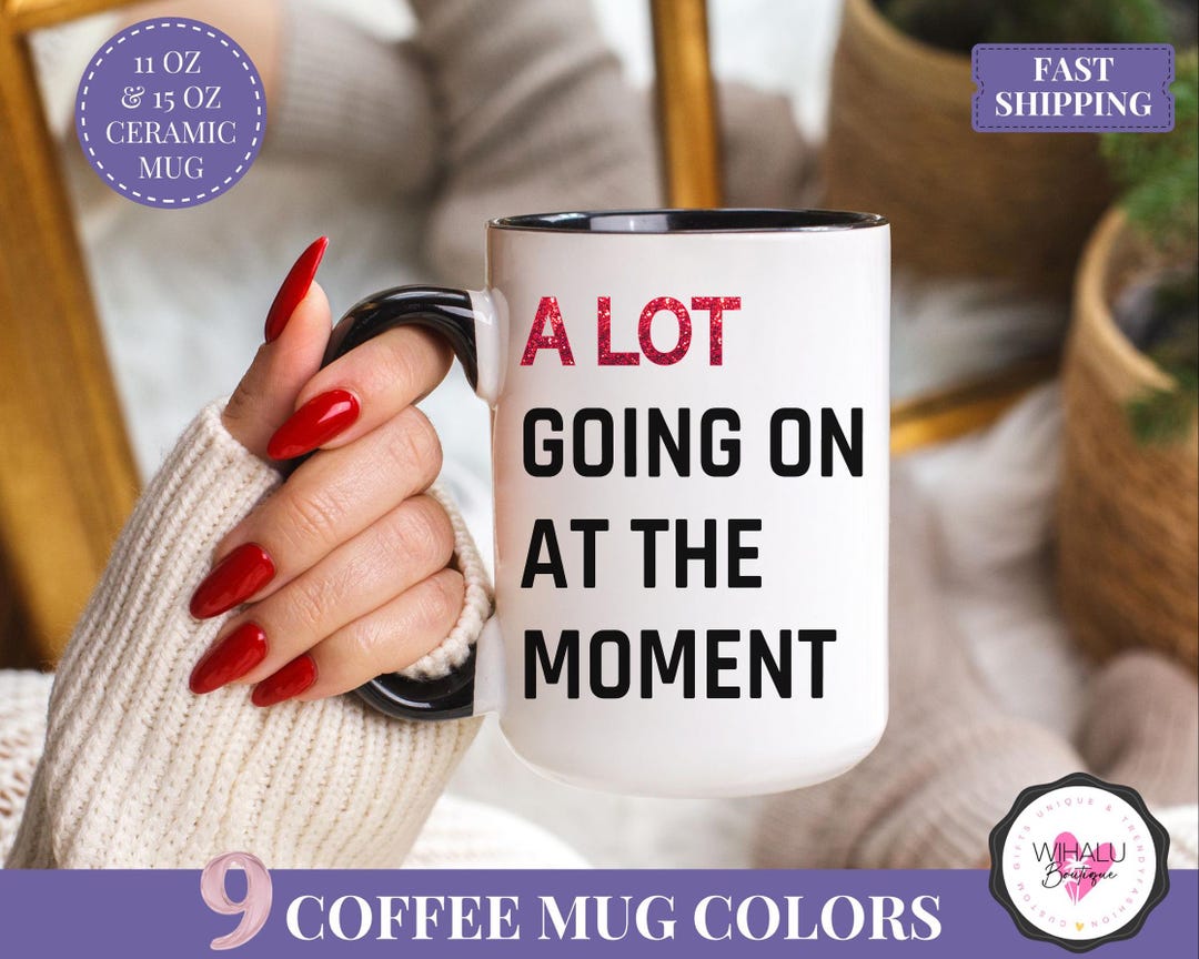 A Lot Going on at the Moment Mug Personalized Gift for Christmas Tswift ...