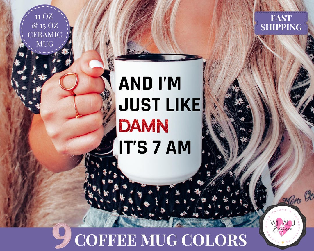 Damn It's 7am Mug Tswift Coffee Mug Singer Fan Mug Pop Culture Mug Best ...