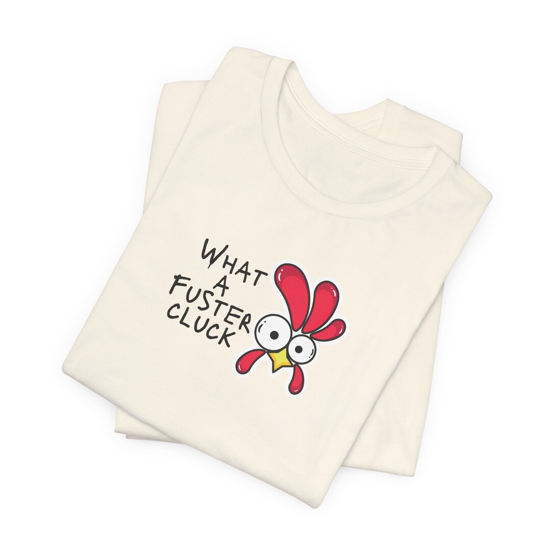 What A Fuster Cluck Tee - Etsy