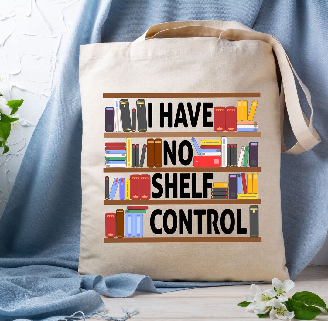 I Have No Shelf Control Tote Bag Teacher Appreciation Gifts, Book ...
