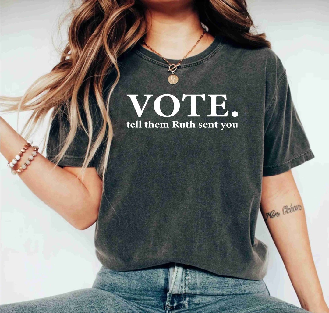 Political Shirt Vote Tell Them Ruth Sent You Shirt Feminist - Etsy