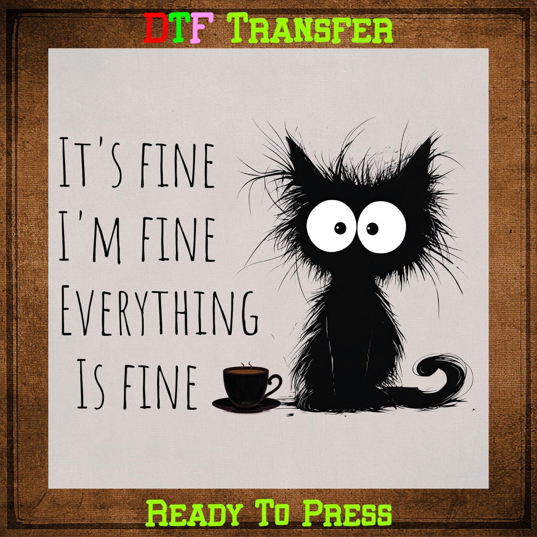 It's Fine I'm Fine Everything is Fine DTF Transfer Ready to Press ...
