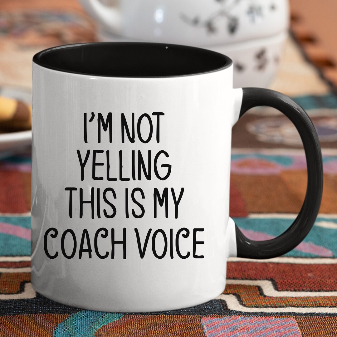 Coach Coffee Mug I'm Not Yelling This is My Coach Voice - Etsy