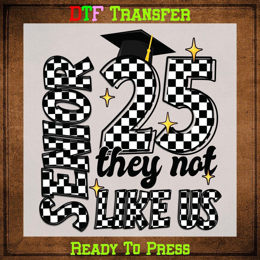 Senior Dtf Transfer, They Not Like Us Senior 2025 Heat Transfer for ...