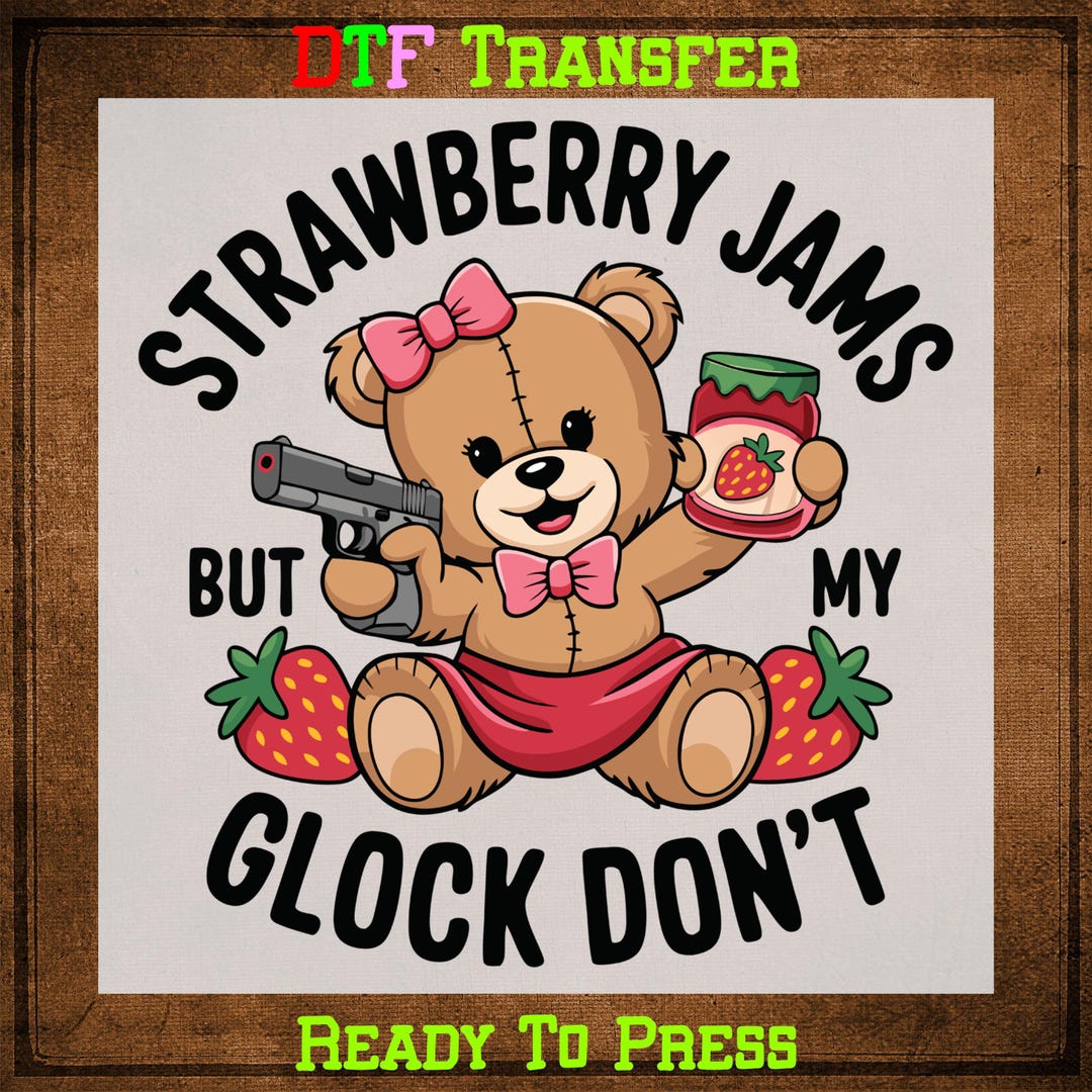 Strawberry Jams but My Glock Don't DTF Transfer Ready to Press: Funny ...