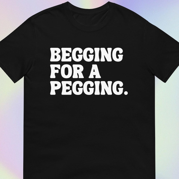 Begging for Pegging Shirt - Etsy