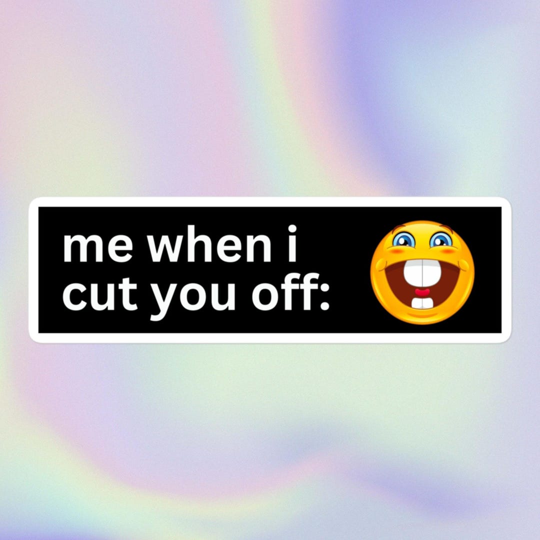 Me When I Cut You off | Funny Smiling Buck Tooth Goofy Emoji Offensive ...