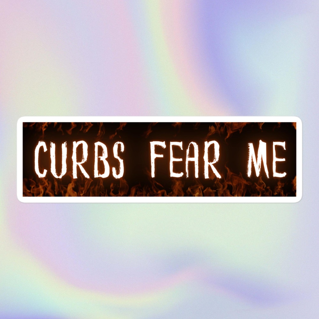 Curbs Fear Me Funny Sarcastic Bumper Sticker Bubble-free Sticker - Etsy