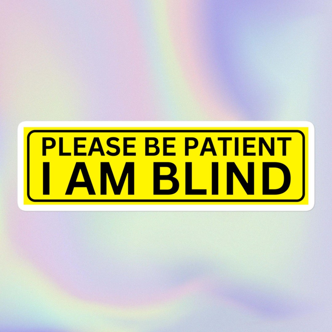 Please Be Patient I Am Blind Funny Sarcastic Bumper Sticker Design ...