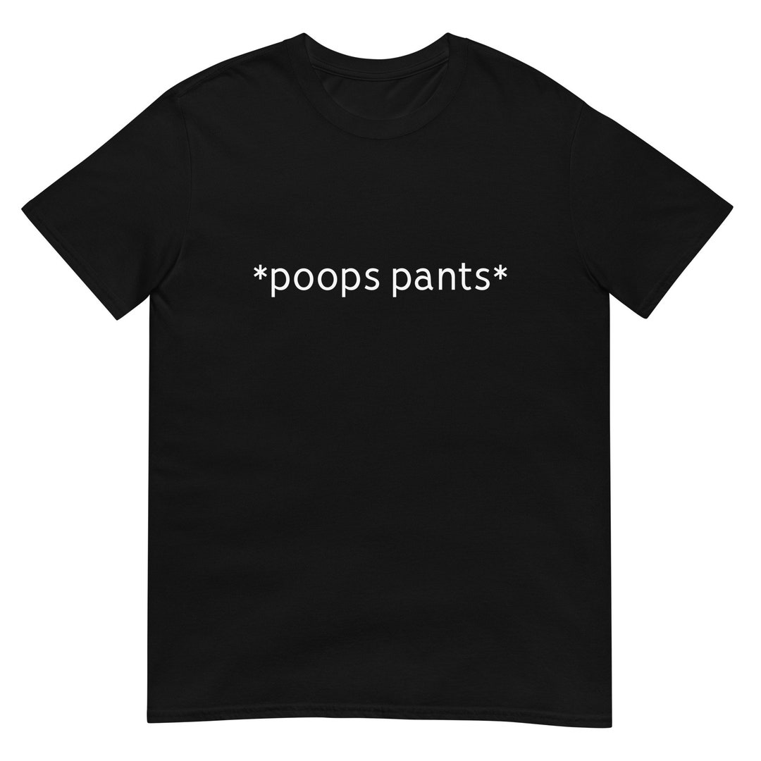 Poops Pants With Asterisks Outrageous Hilarious Print - Etsy