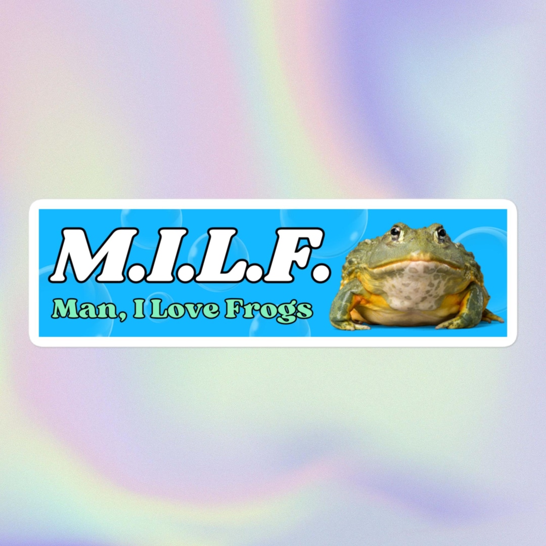 M.I.L.F. Man, I Love Frogs Funny Sarcastic Random Silly Cute Meme ...