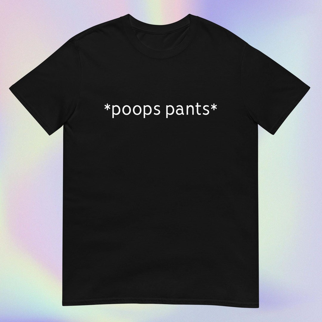 Poops Pants With Asterisks | Outrageous Hilarious Print | Short-sleeve ...
