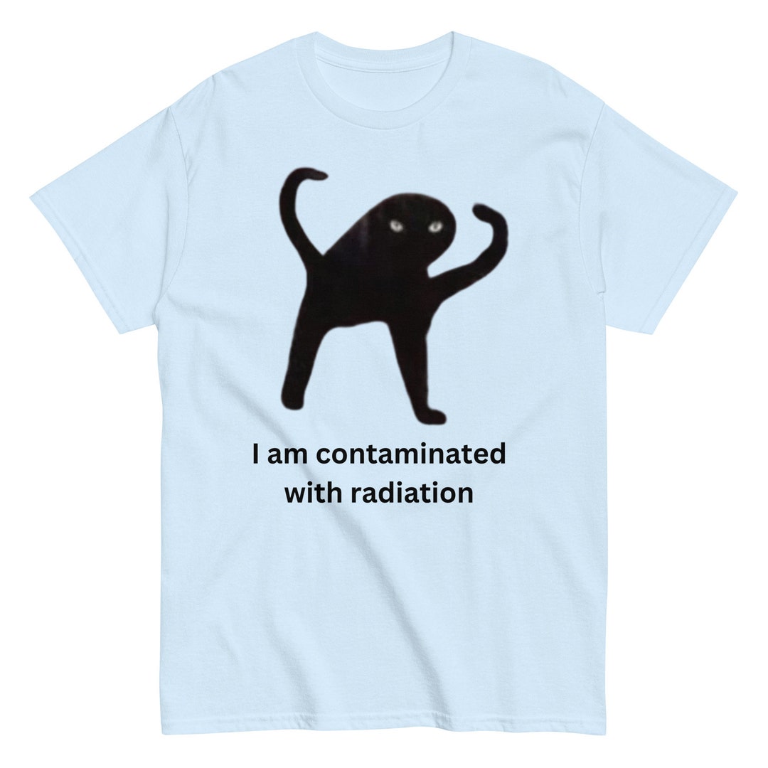 I Am Contaminated With Radiation Funny Sarcastic Offensive Random ...