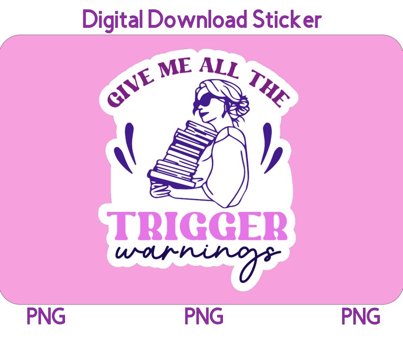 Smut Sticker PNG Give Me All the Trigger Warnings Book Sticker - Etsy