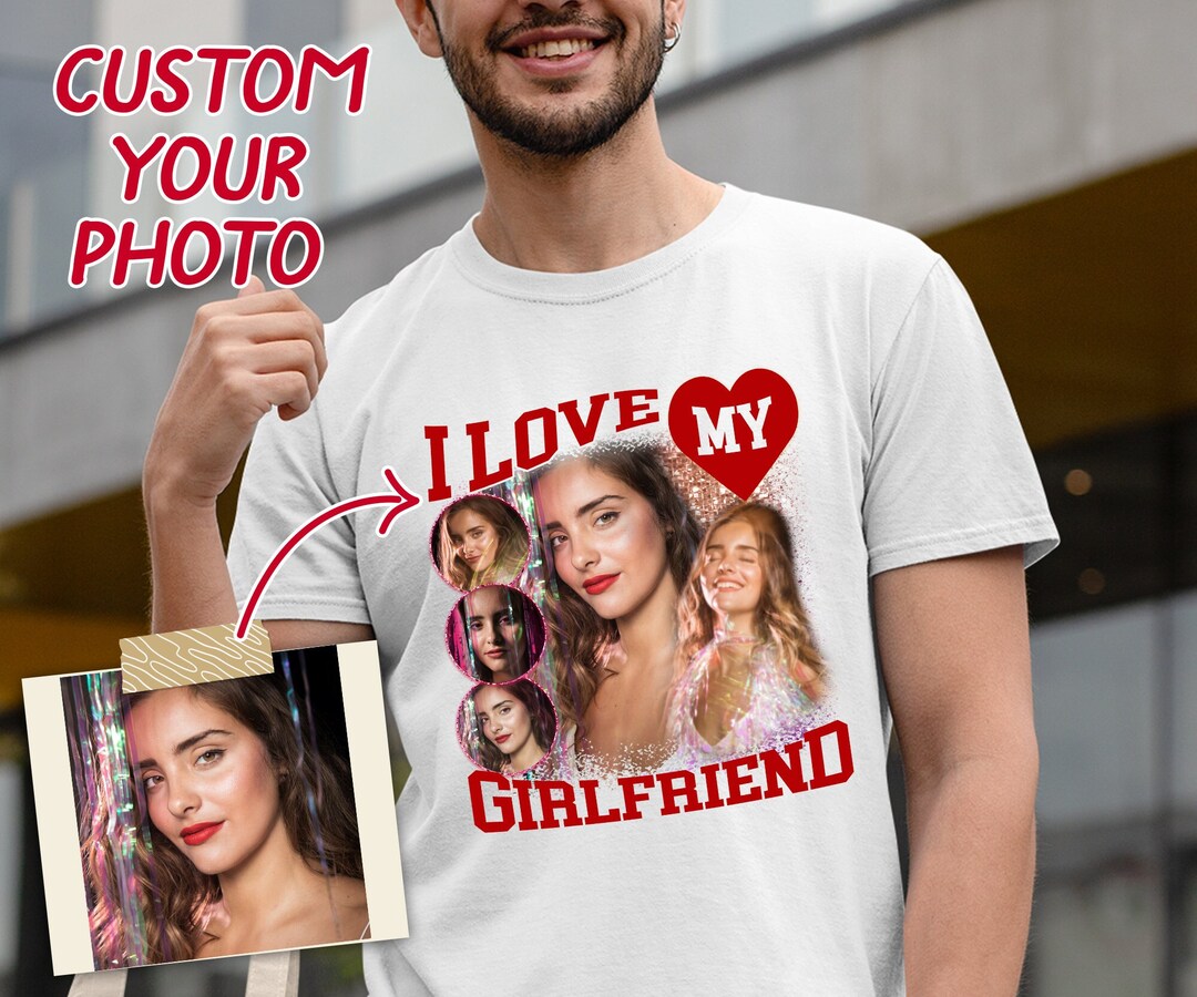 I Love My Girlfriend Shirt Custom Photo Valentines Shirt For Men