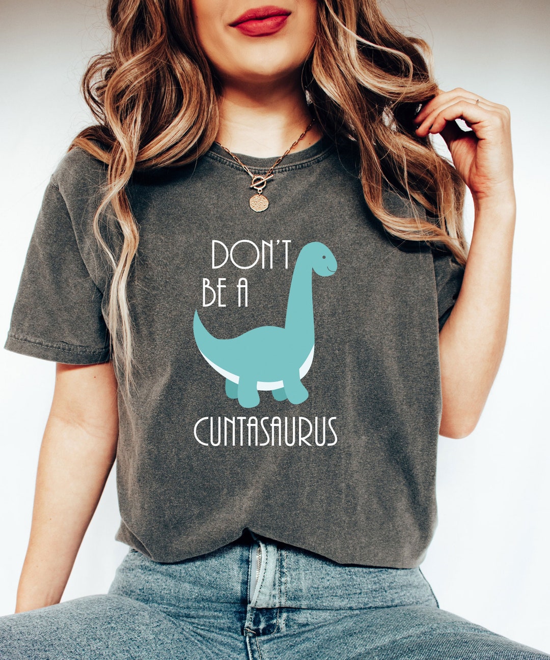 Comfort Colors® Gift for Sarcastic Person, Don't Be A Cuntasaurus Shirt ...