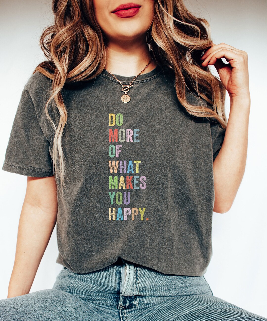 Comfort Colors® Do More of What Makes You Happy Shirt, Positive Message ...