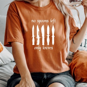 Comfort Colors® No More Spoons Only Knives Left Shirt, Spoon Theory ...