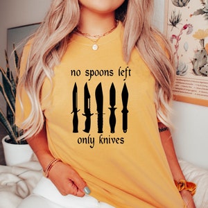 Comfort Colors® No More Spoons Only Knives Left Shirt, Spoon Theory ...