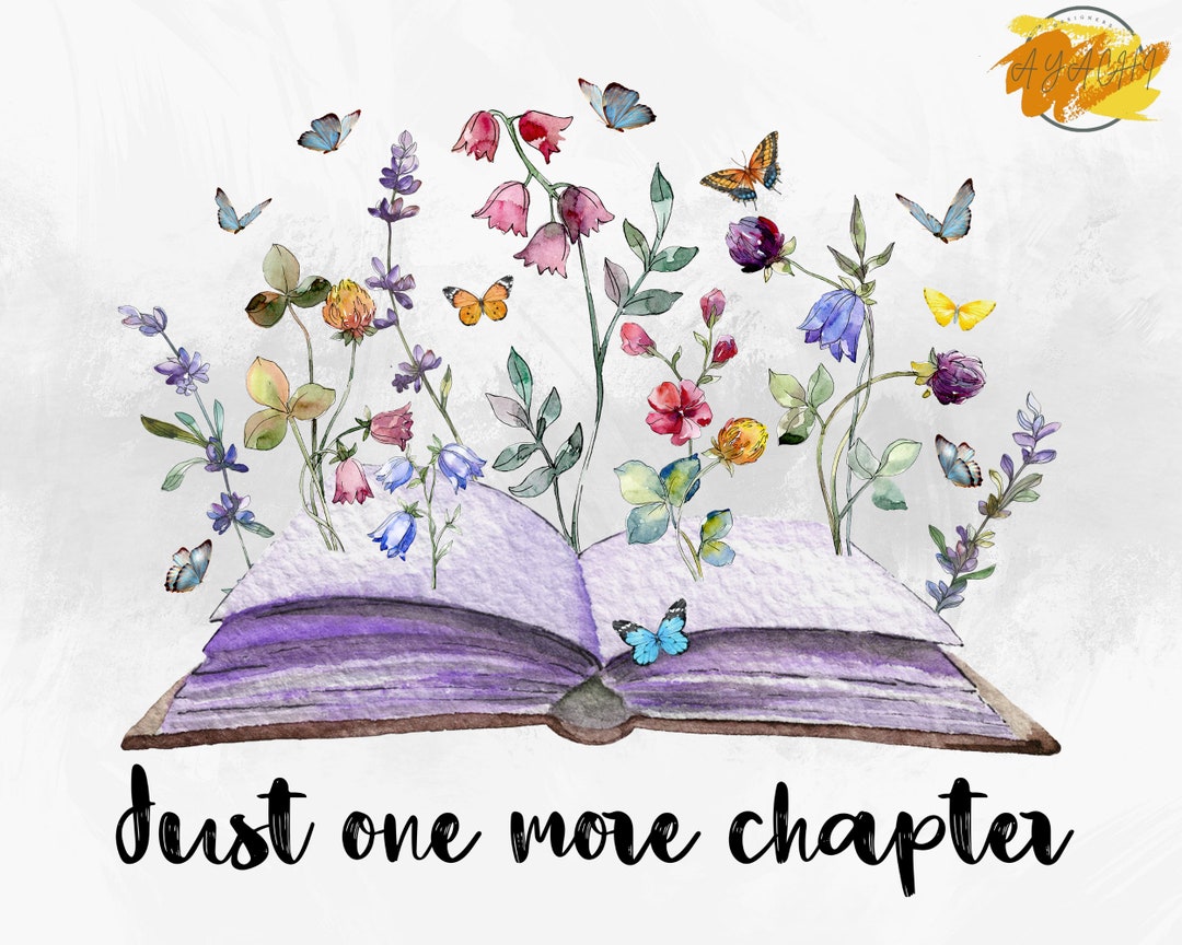 Floral Book PNG: Just One More Chapter, Book Lover Gift (digital ...