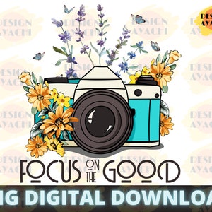Focus on the Good PNG - Positive Sublimation, Floral Camera Png ...