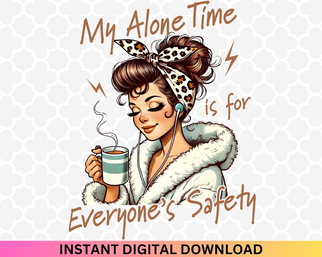 My Alone Time is for Everyone's Safety PNG - Vintage Mom Saying Png ...